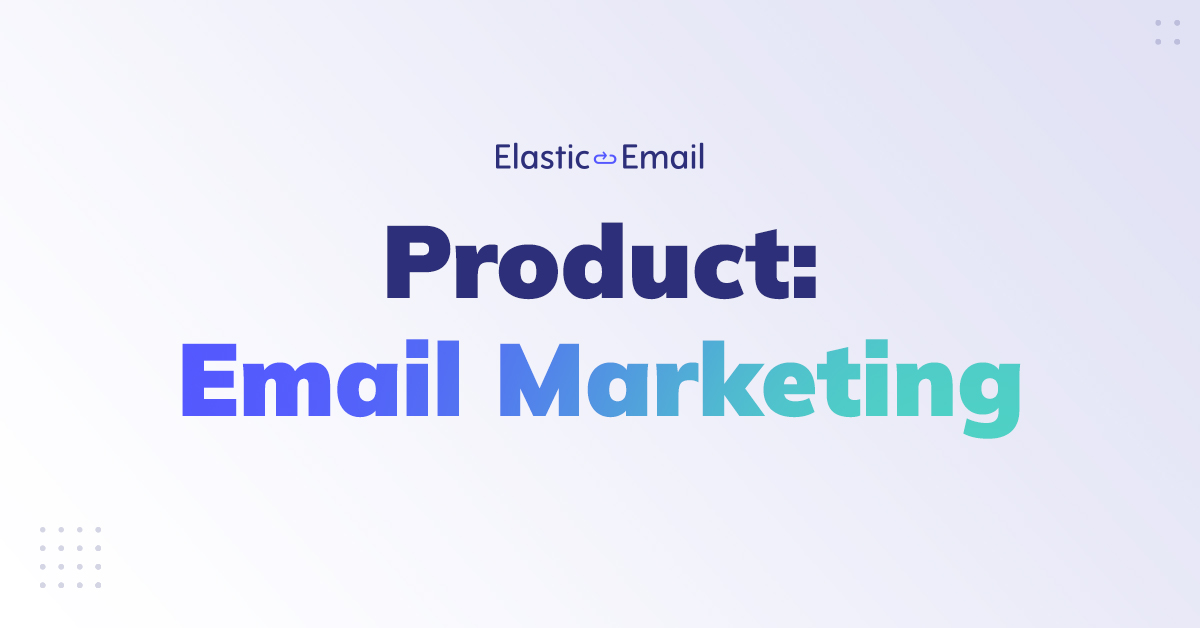 Email Marketing Features & Tools Loved by Marketers | Elastic Email