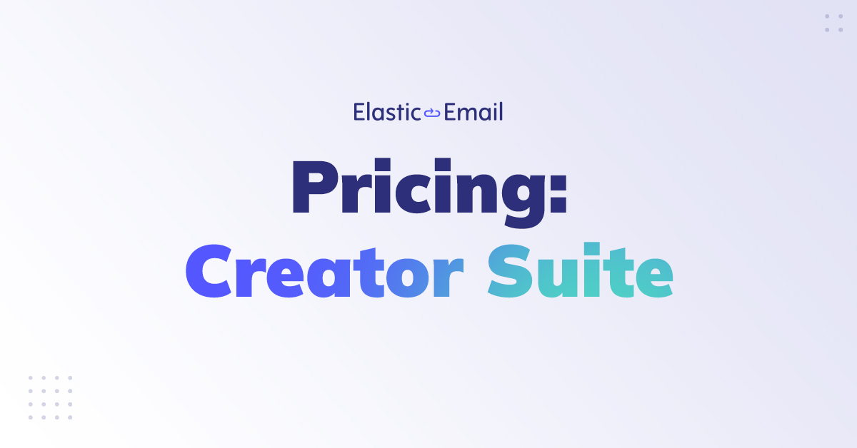 Creator Suite Pricing | Elastic Email